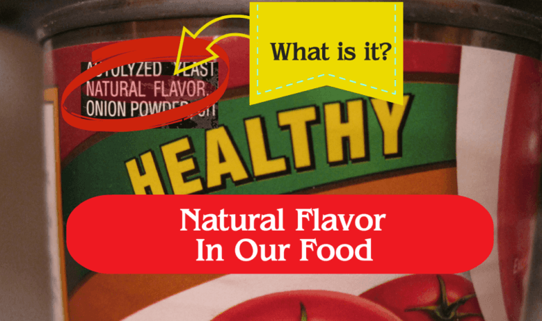 Natural Flavors in Our Food – What is it? – Positively Sustainable